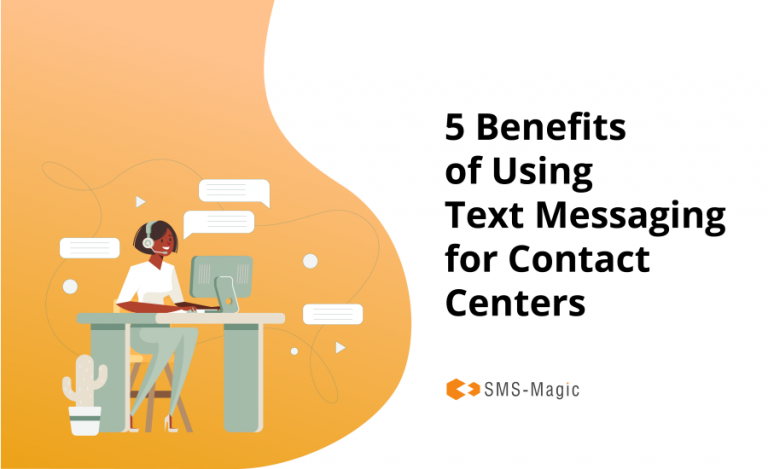 5 Benefits Of Using Text Messaging For Contact Centers - SMS-Magic